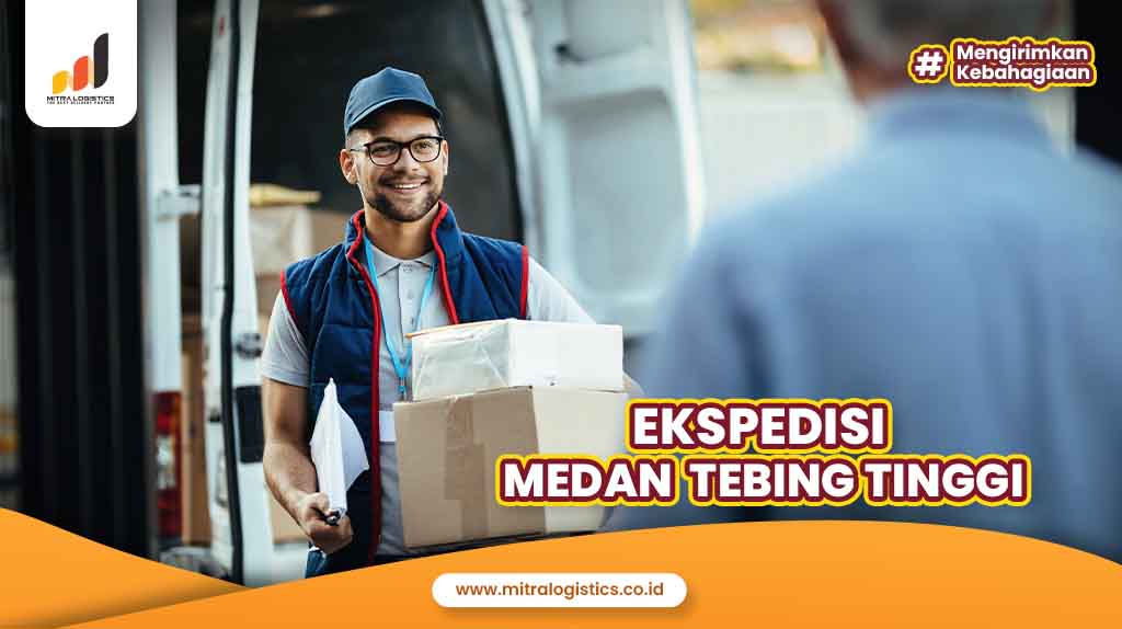Ekspedisi Medan Tebing Tinggi - Mitralogistics