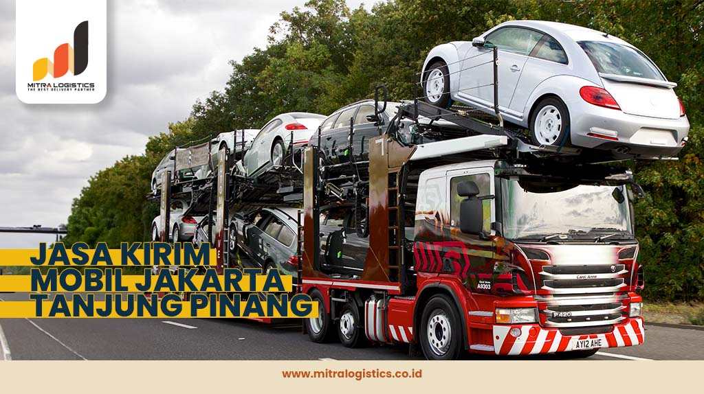Jasa Kirim Mobil Jakarta Tanjung Pinang - Mitralogistics
