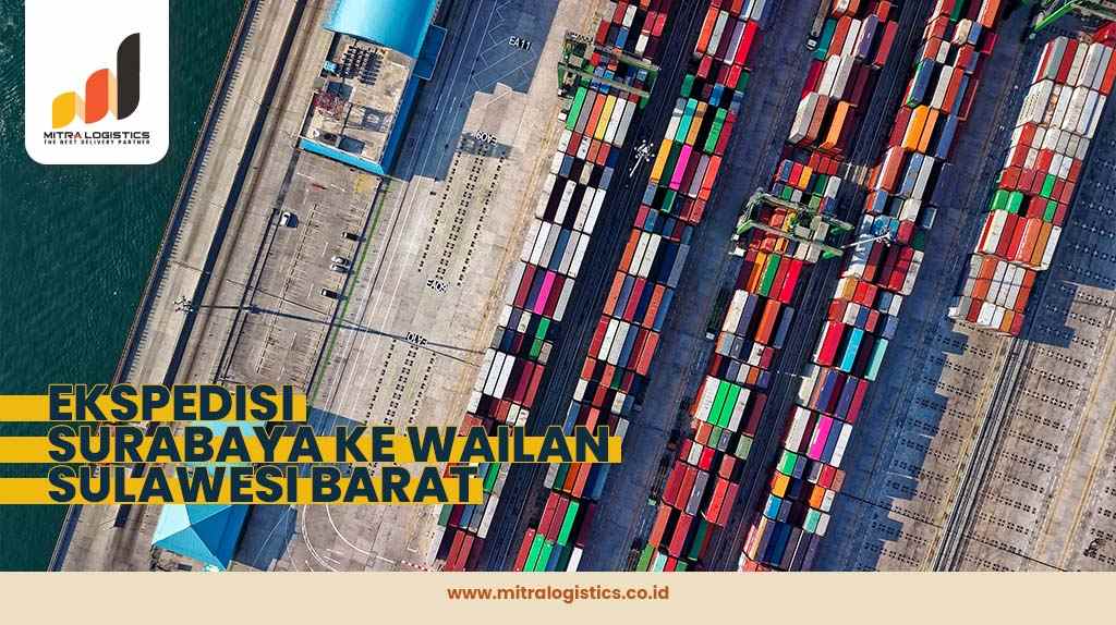 Ekspedisi Surabaya ke Wailan Sulawesi Barat - Mitralogistics