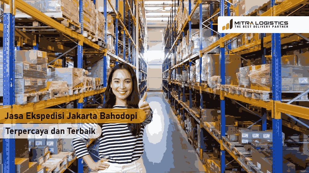 Ekspedisi Jakarta Bahodopi Terpercaya - Mitra Logistics