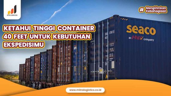 Ketahui Tinggi Container 40 Feet untuk Ekspedisimu