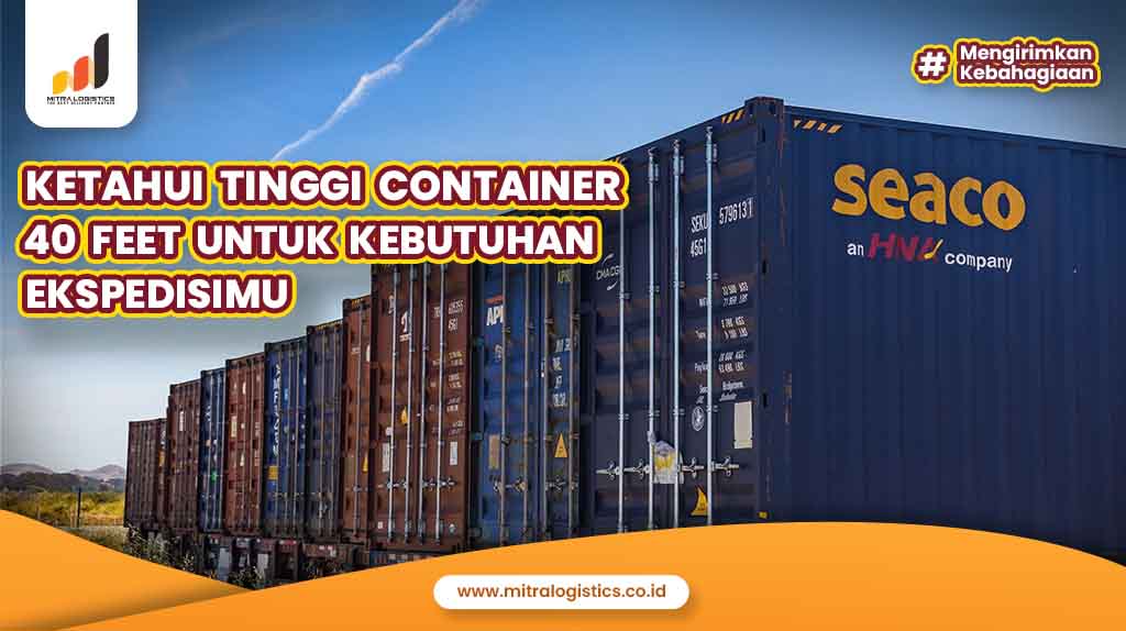 Ketahui Tinggi Container 40 Feet untuk Ekspedisimu