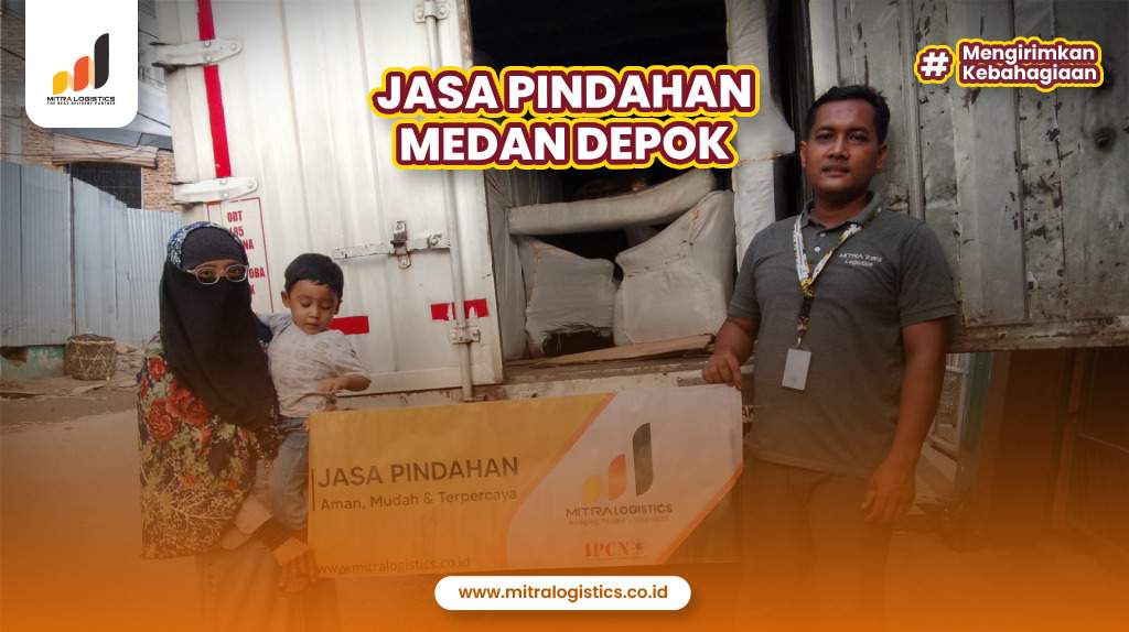 Jasa Pindahan Medan Depok Terbaik - Mitralogistics